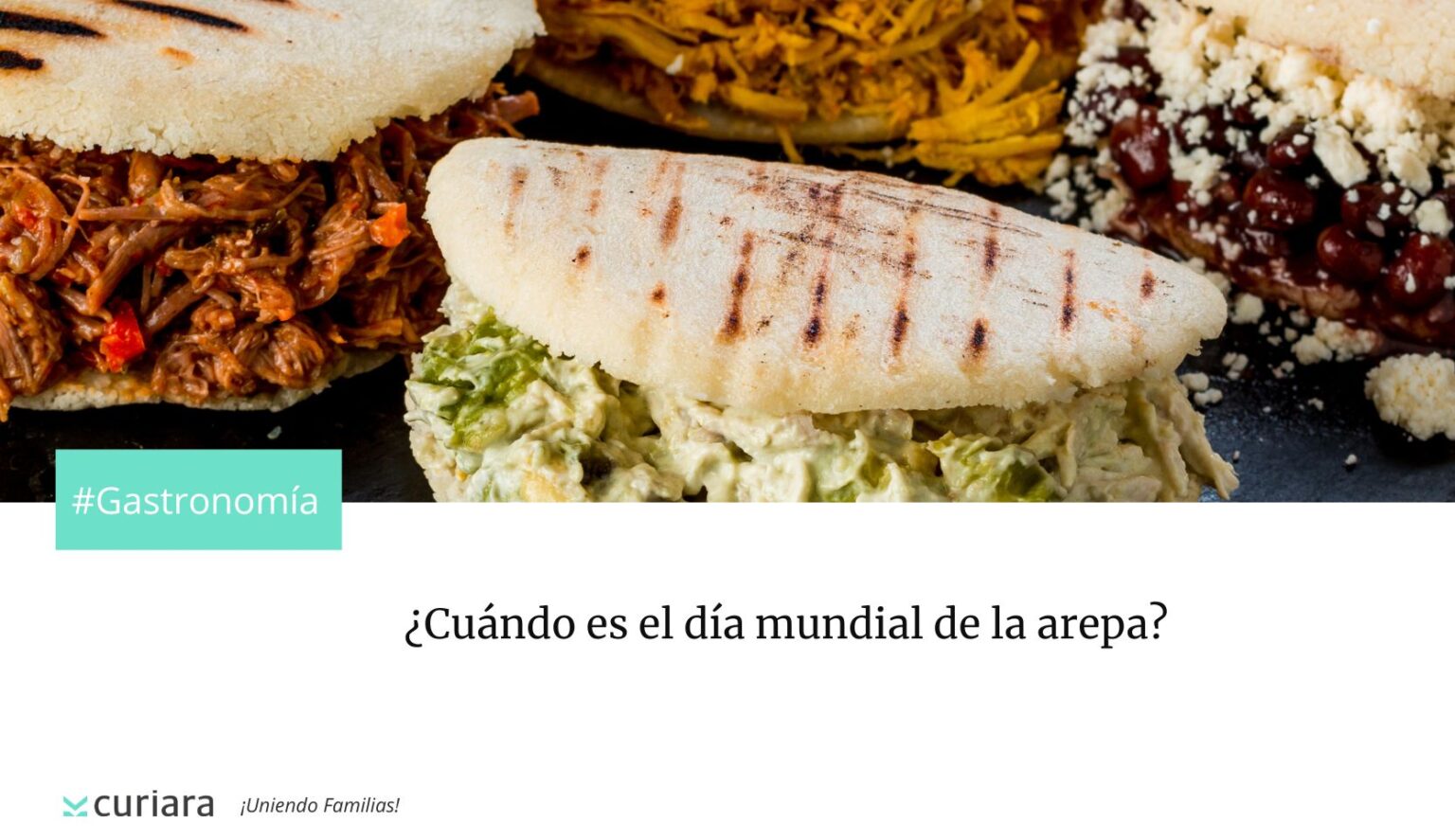 ¿Cuándo es el día mundial de la arepa? | Curiara US